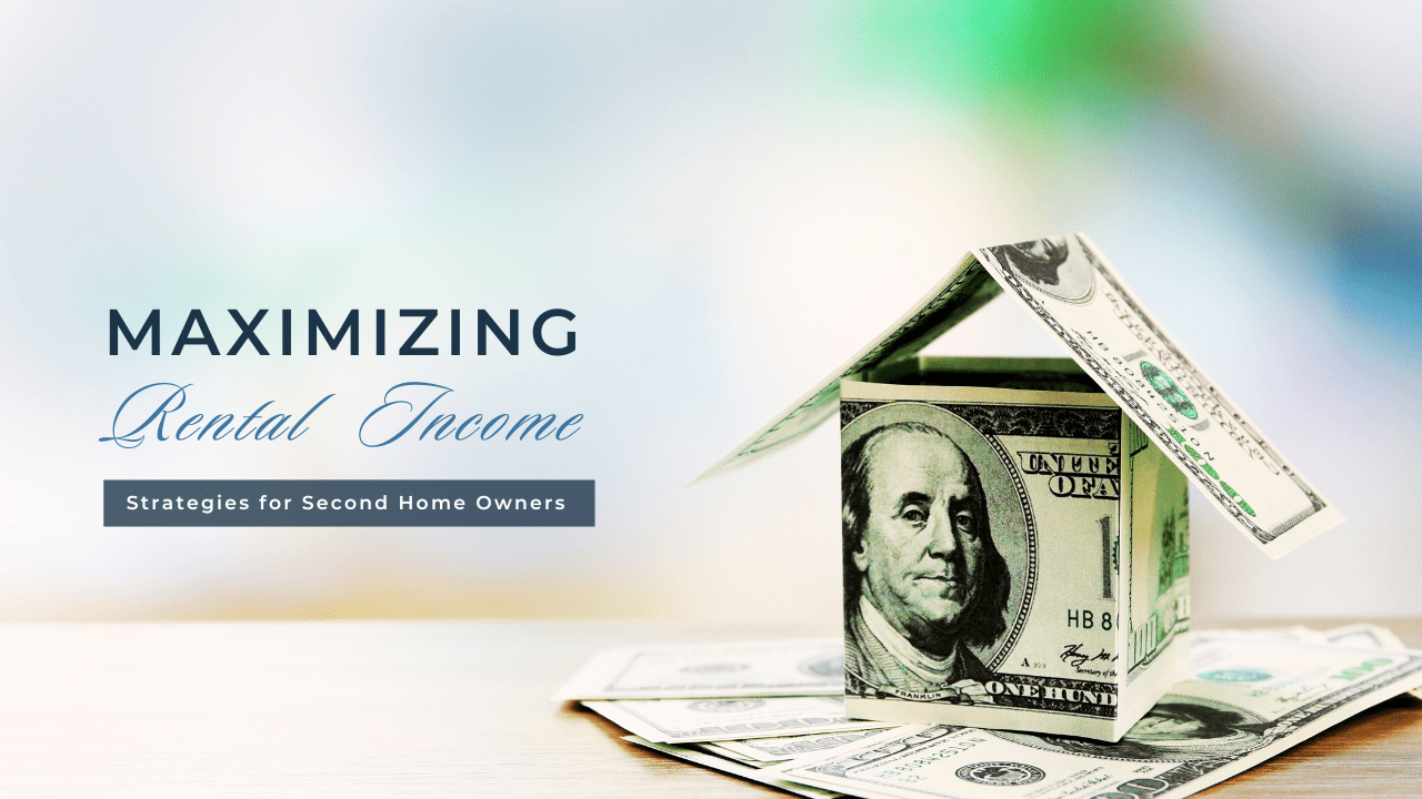 Maximizing Rental Income: Strategies for Second Home Owners